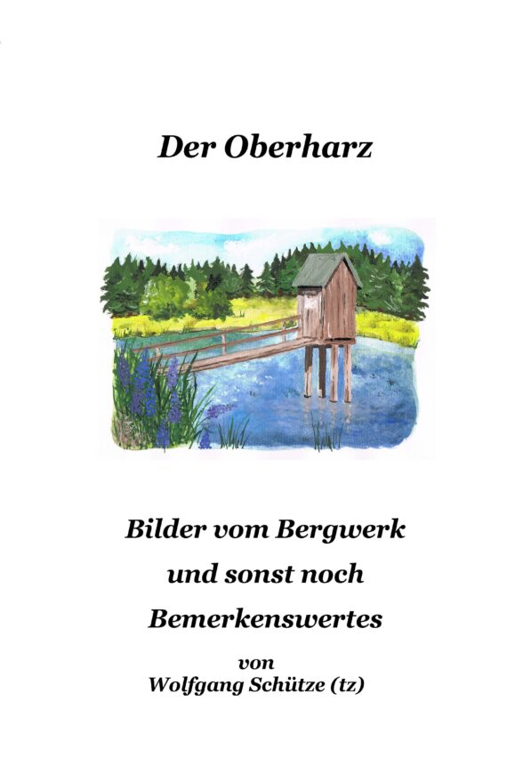 Der Oberharz Bilder vom Bergwerk und sonst noch Bemerkenswertes ...